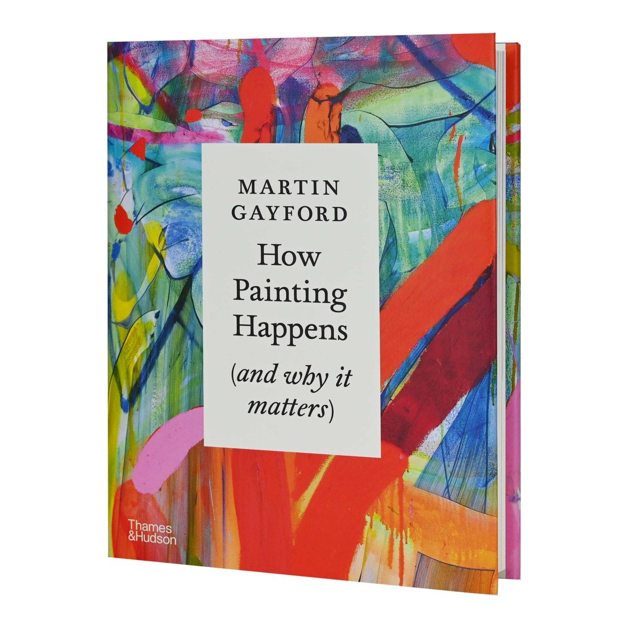 How Painting Happens (and why it matters) by Martin Gayford | Waterstones