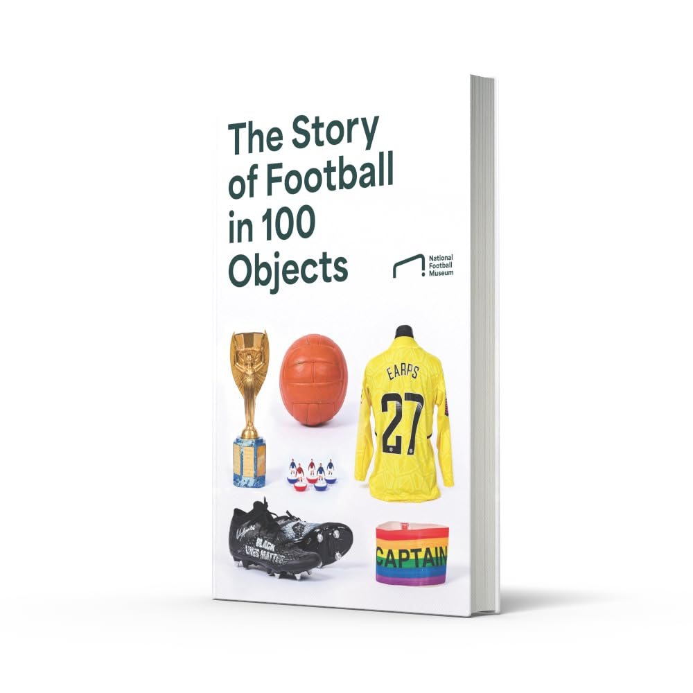 The Story of Football in 100 Objects by National Football Museum ...