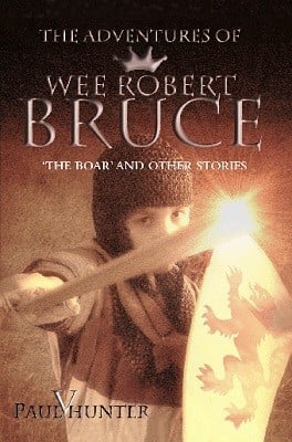 The Adventures of Wee Robert Bruce by Paul V. Hunter, Sarah Stephanie ...