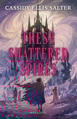 These Shattered Spires by Cassidy Ellis Salter | Waterstones