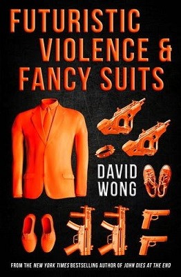 Futuristic Violence and Fancy Suits by David Wong | Waterstones