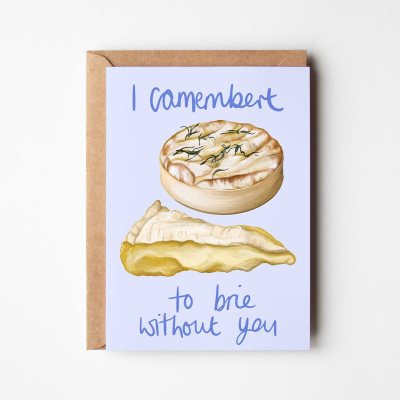 Camembert To Brie Without You Greeting Card | Waterstones