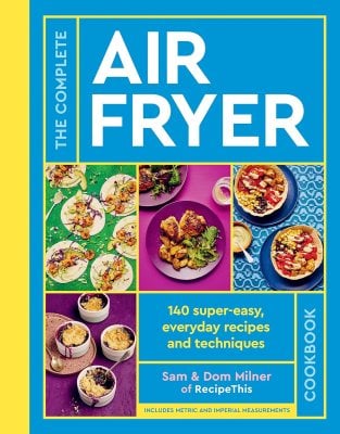 The Complete Air Fryer Cookbook by Sam Milner, Dom Milner | Waterstones